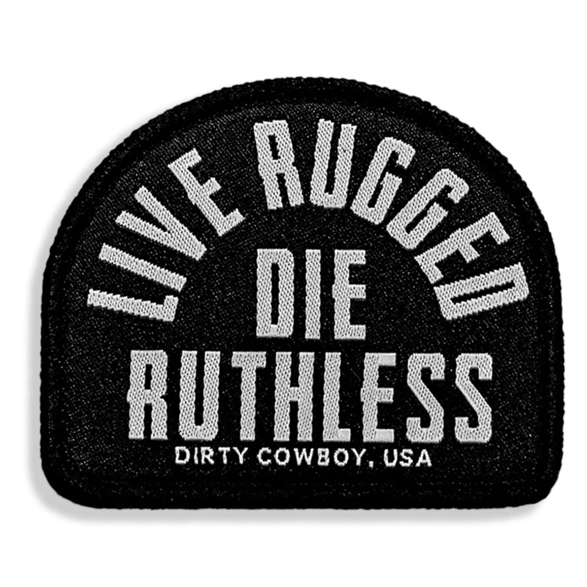 Live Rugged. Die Ruthless Velcro Patch by Dirty Cowboy Manufacturing