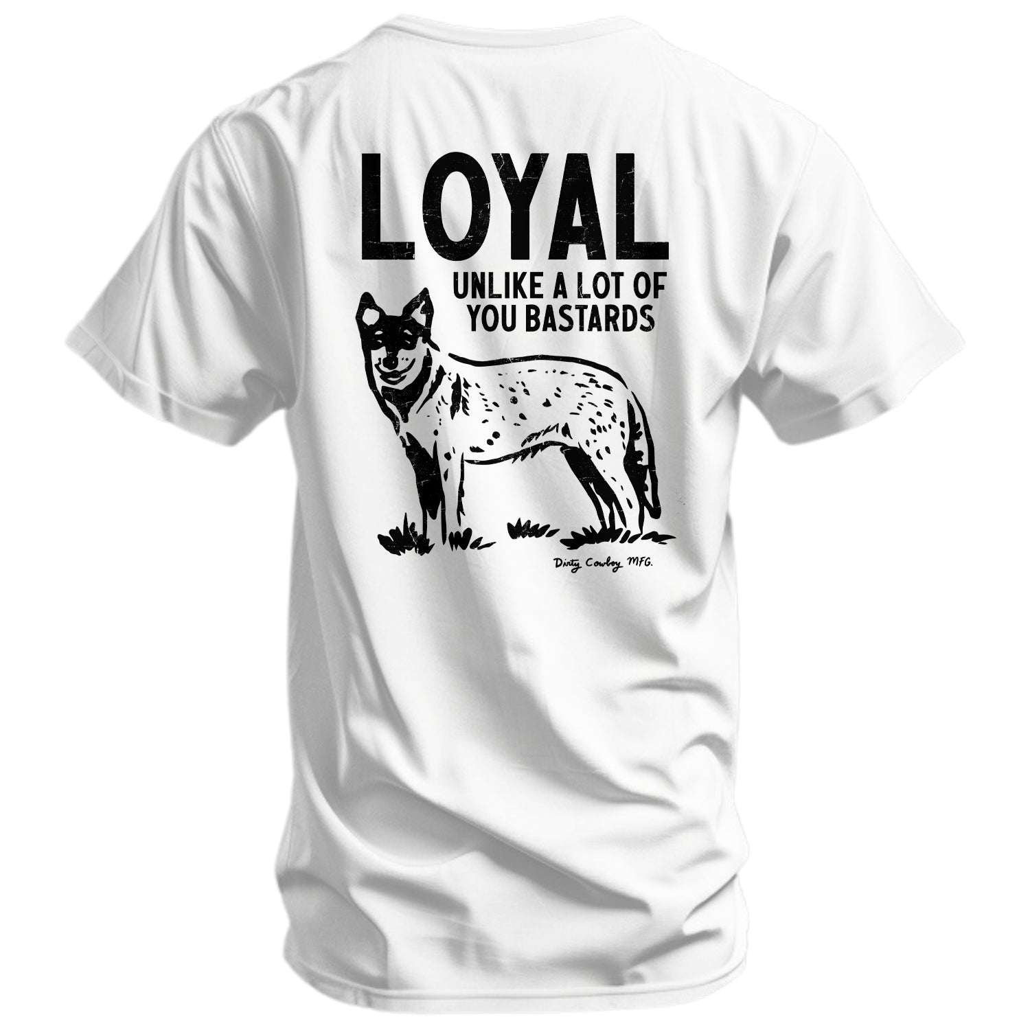 Loyal Unlike A Lot Of You Bastards Men's T-Shirt | Dirty Cowboy MFG
