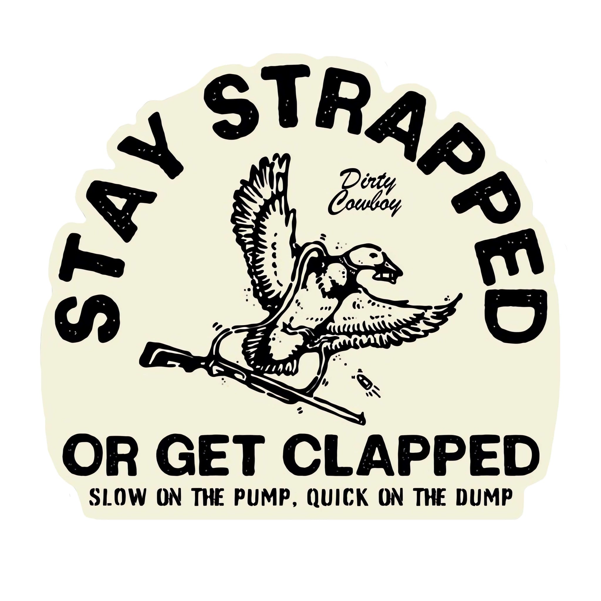 Stay Strapped Or Get Clapped Duck Decal by Dirty Cowboy USA